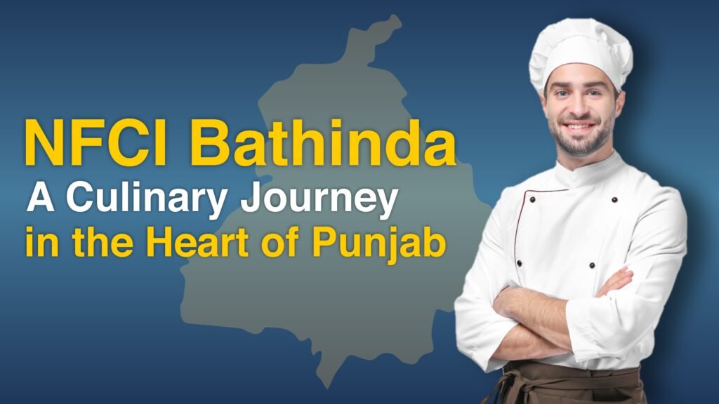 NFCI Bathinda-A Culinary Journey in the Heart of Punjab - NFCI Hospitality