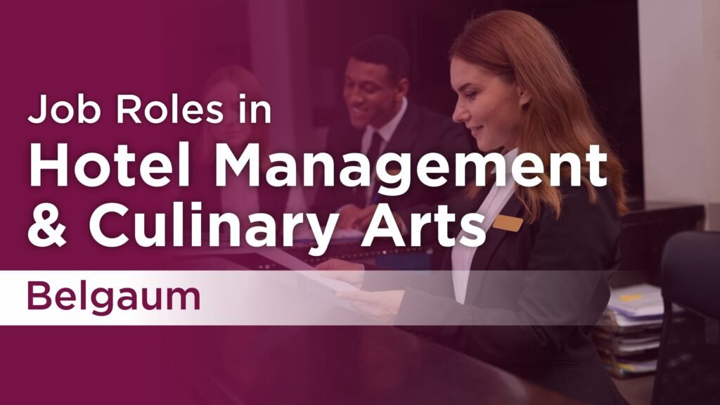 6 Job Roles in Hotel Management and Culinary Arts Belgaum