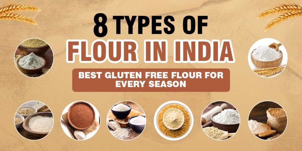 8 Types of Flour in India | Best Flour for Every Season